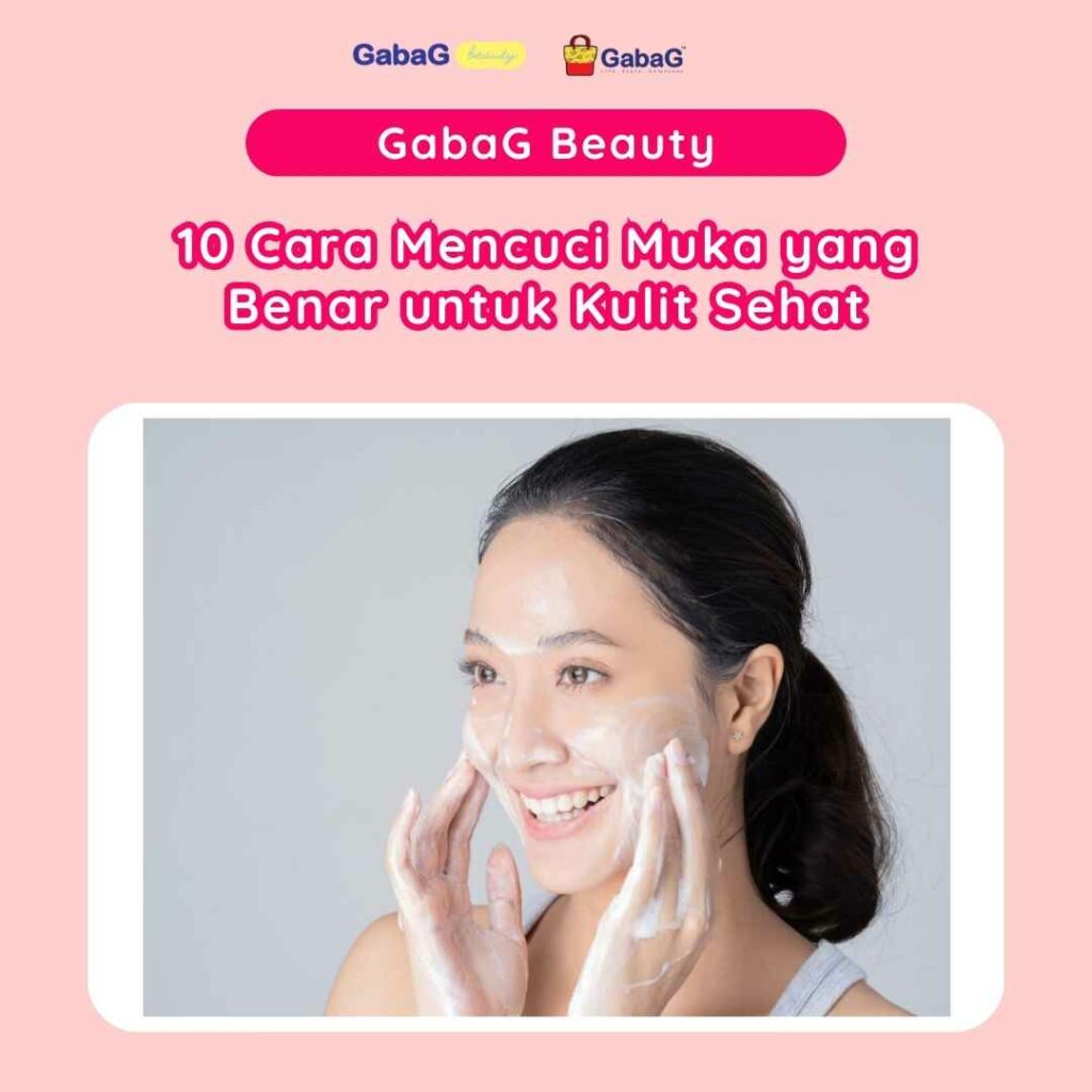 10 Cara Mencuci Muka yang Benar untuk Kulit Sehat - Gabag Indonesia