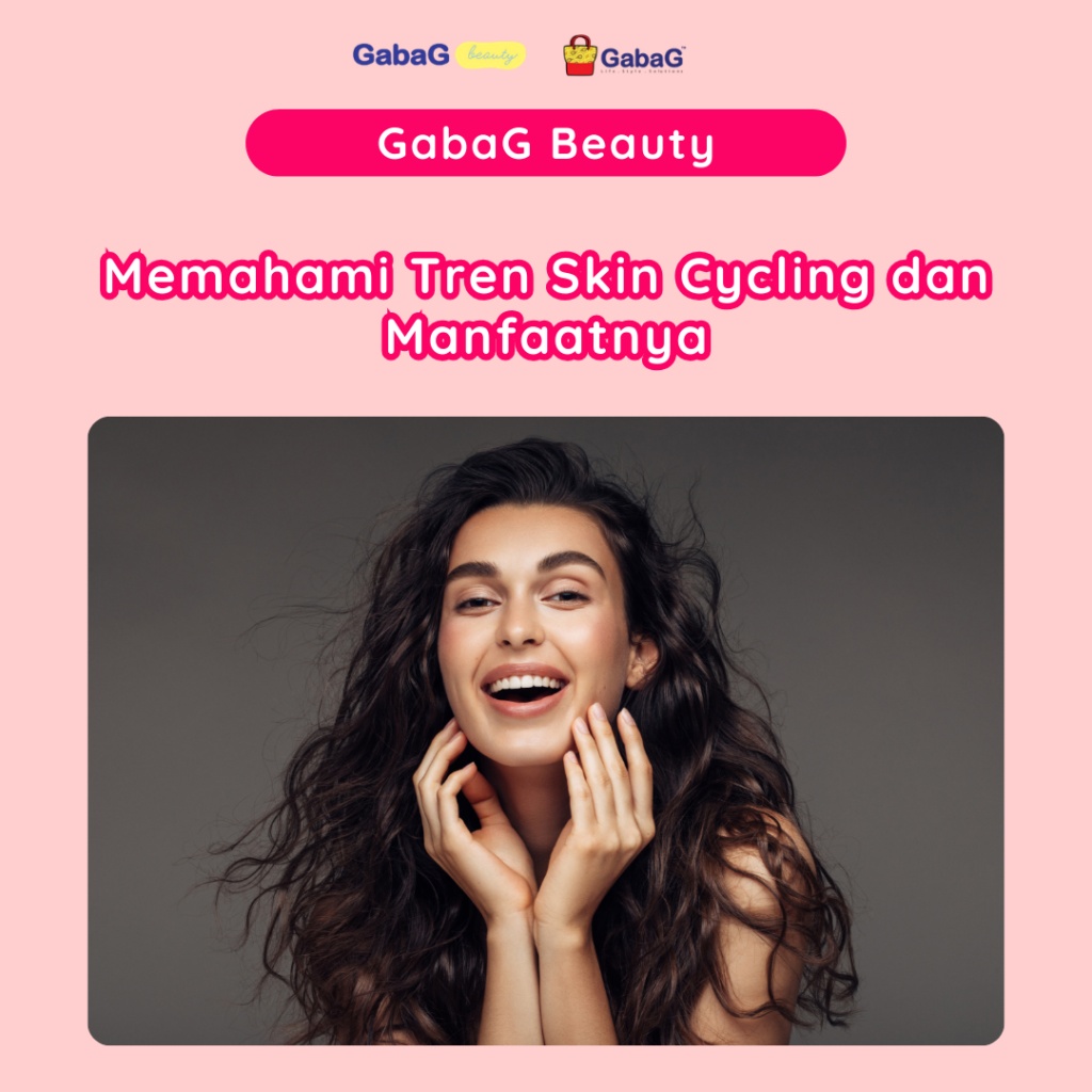 Memahami Tren Skin Cycling dan Manfaatnya - Gabag Indonesia