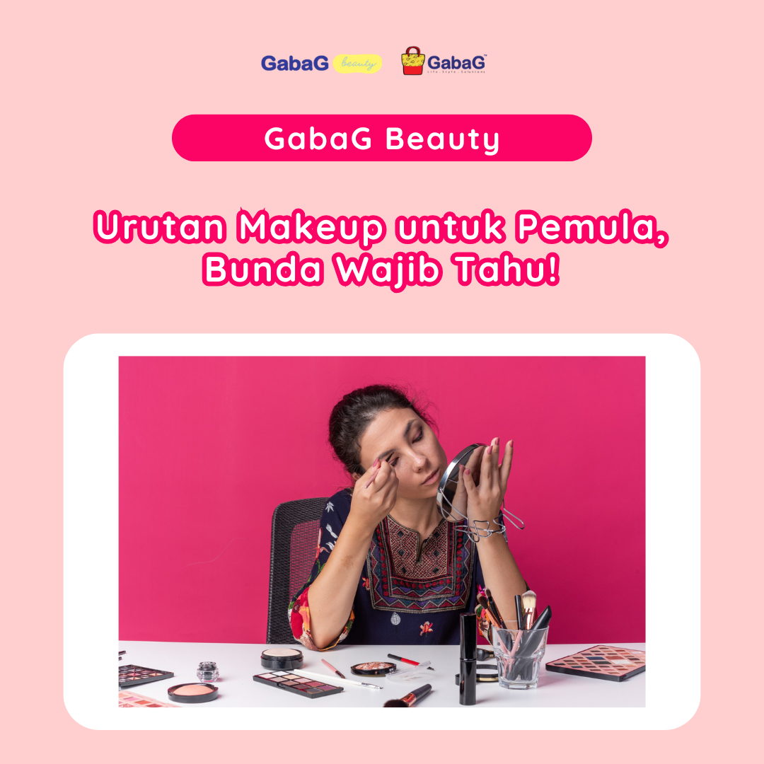 Urutan Makeup untuk Pemula, Bunda Wajib Tahu! - Gabag Indonesia