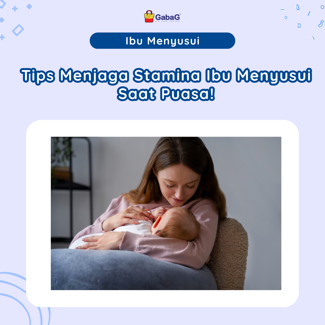 Tips Menjaga Stamina Ibu Menyusui Saat Puasa! - Gabag Indonesia